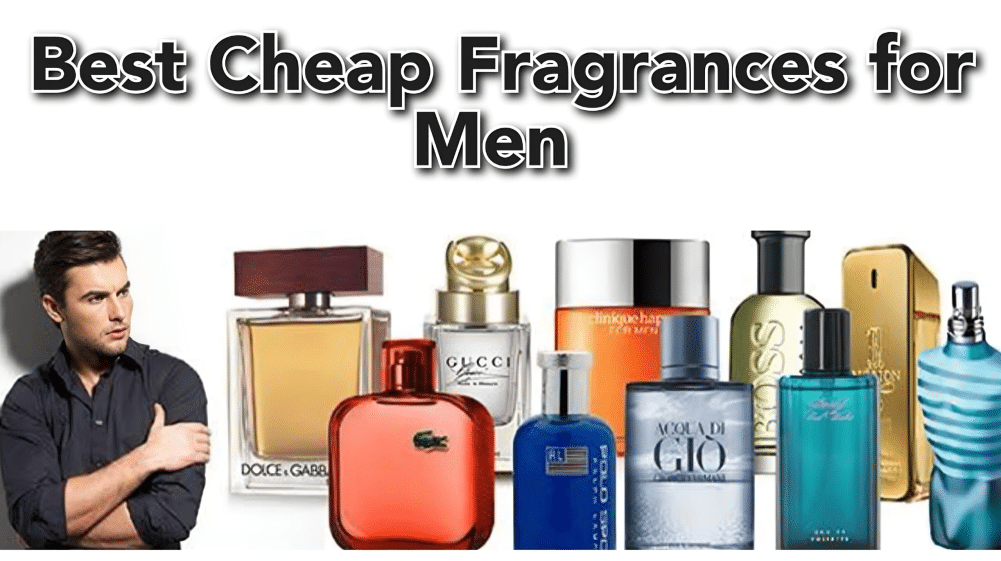 Exploring 7 Of The Best Cheap Scents For Men