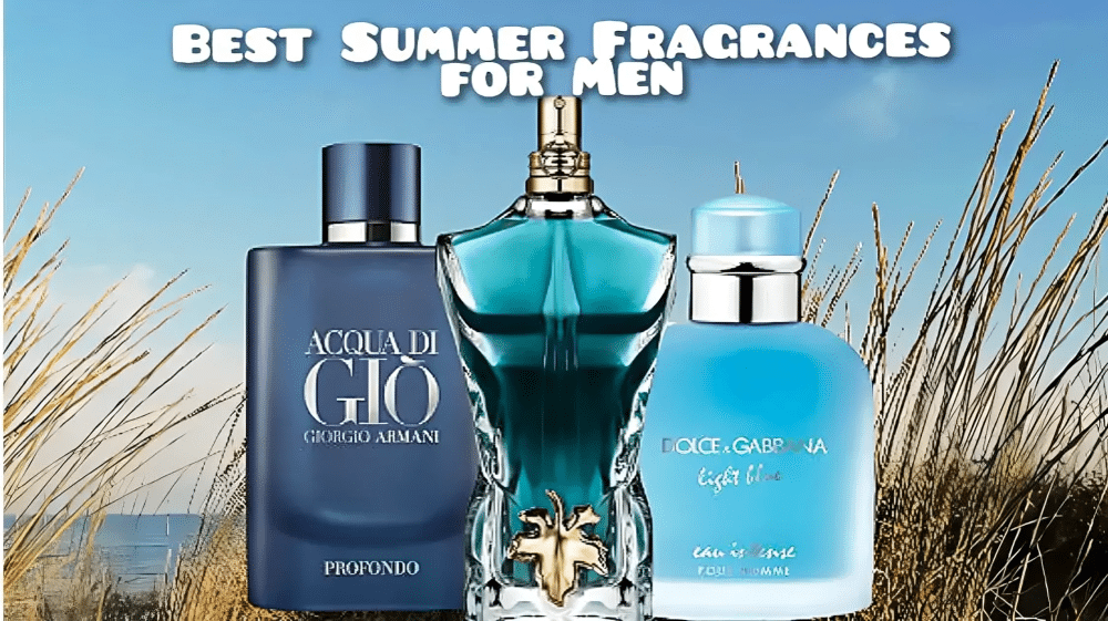 What Are The Best Summer Fragrance For Men?